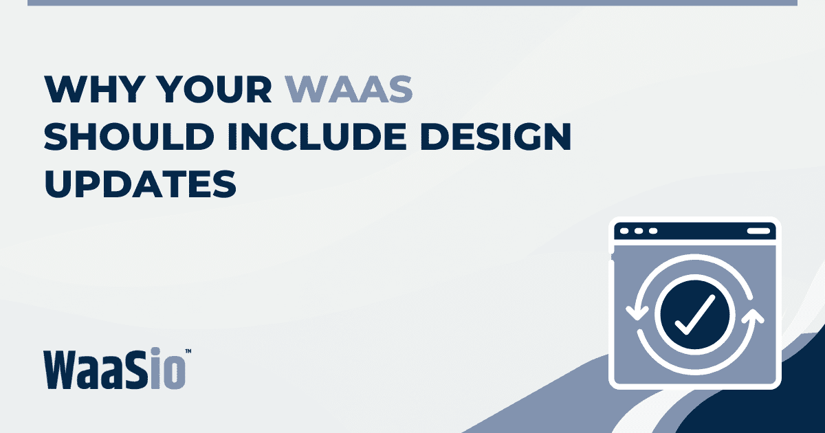 4 Reasons Why Your WaaS Should Include Design Updates: A Revolutionary